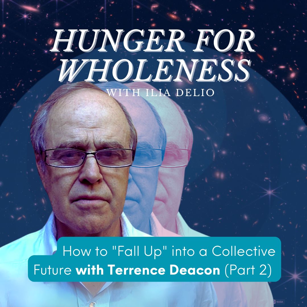 H4W: How to “Fall Up” into a Collective Future with Terrence Deacon ...